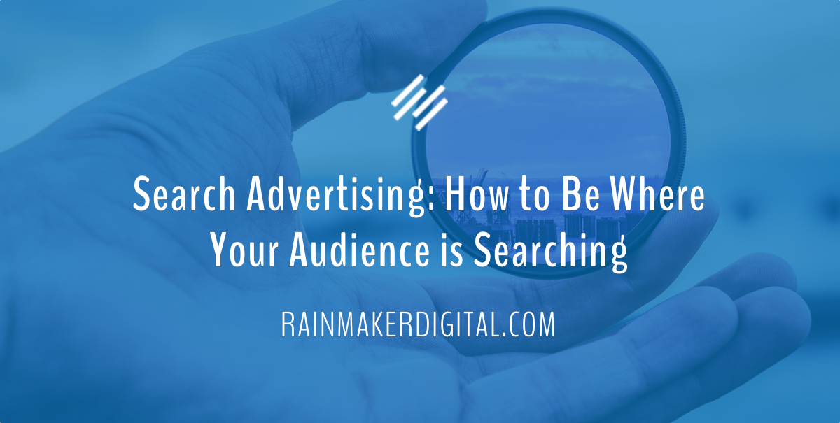 Search Advertising: How to Be Where Your Audience is Searching