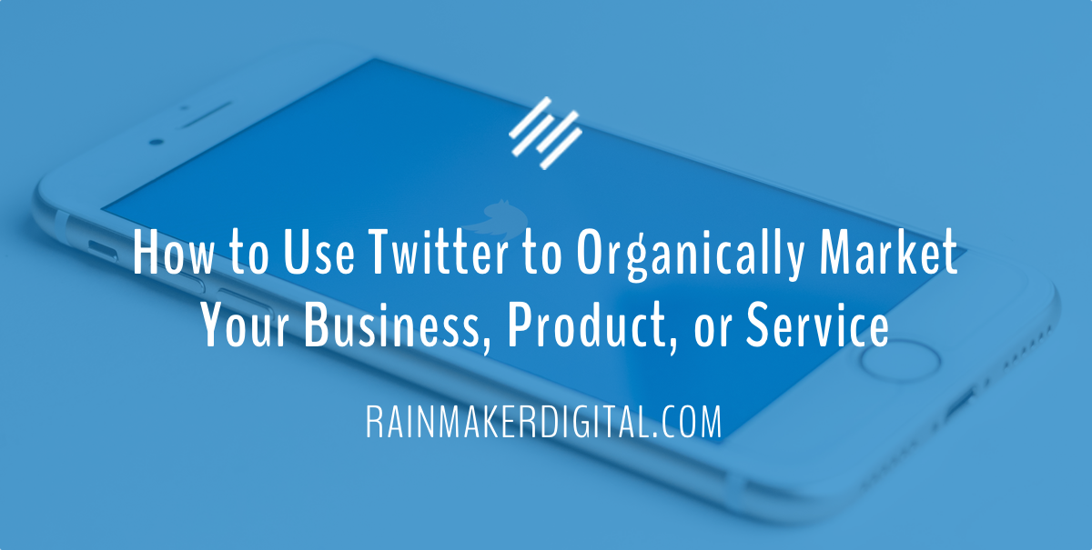 How to Use Twitter to Market Your Business, Product, or Service