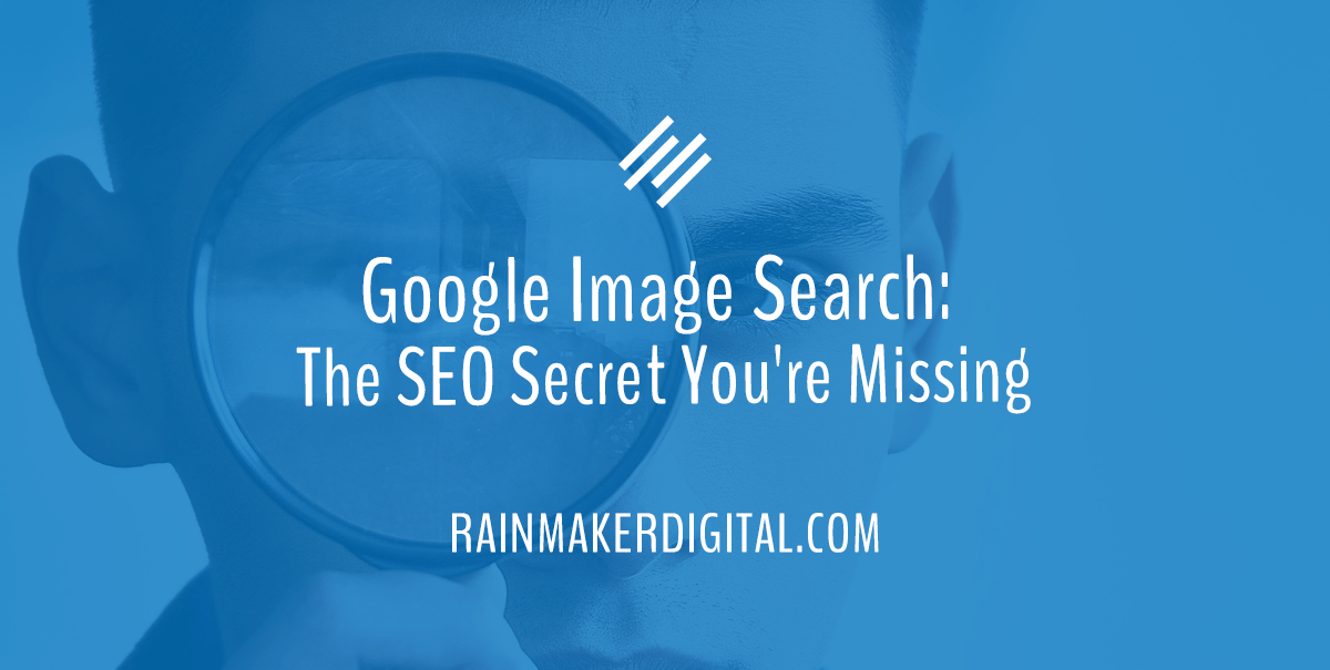 Google Image Search: The SEO Secret You're Missing - Rainmaker Digital