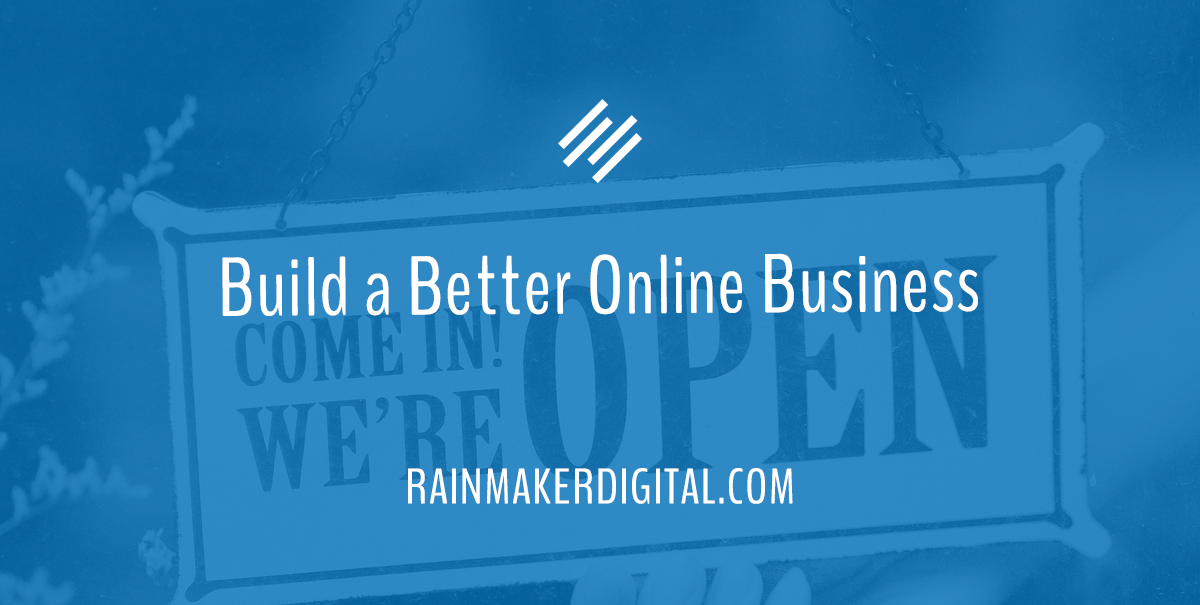 Build a Better Online Business - Rainmaker Digital